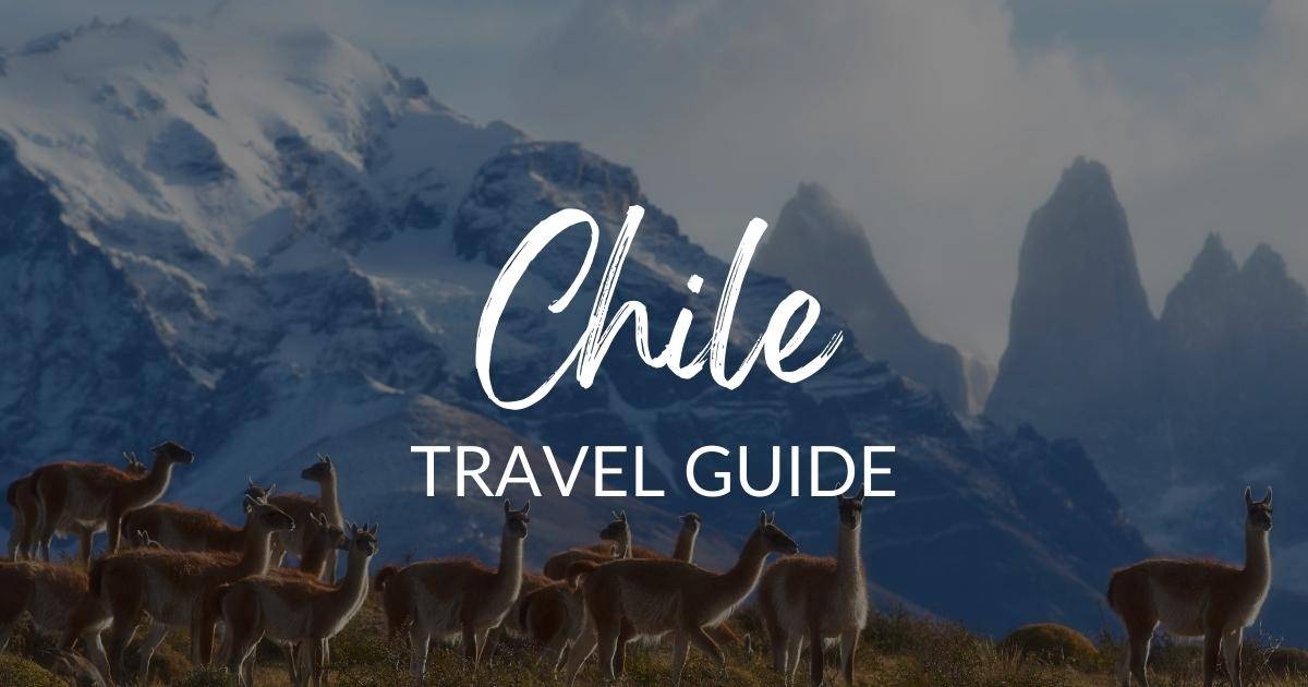 Chile Travel Guide | All You Need to Know - TourRadar